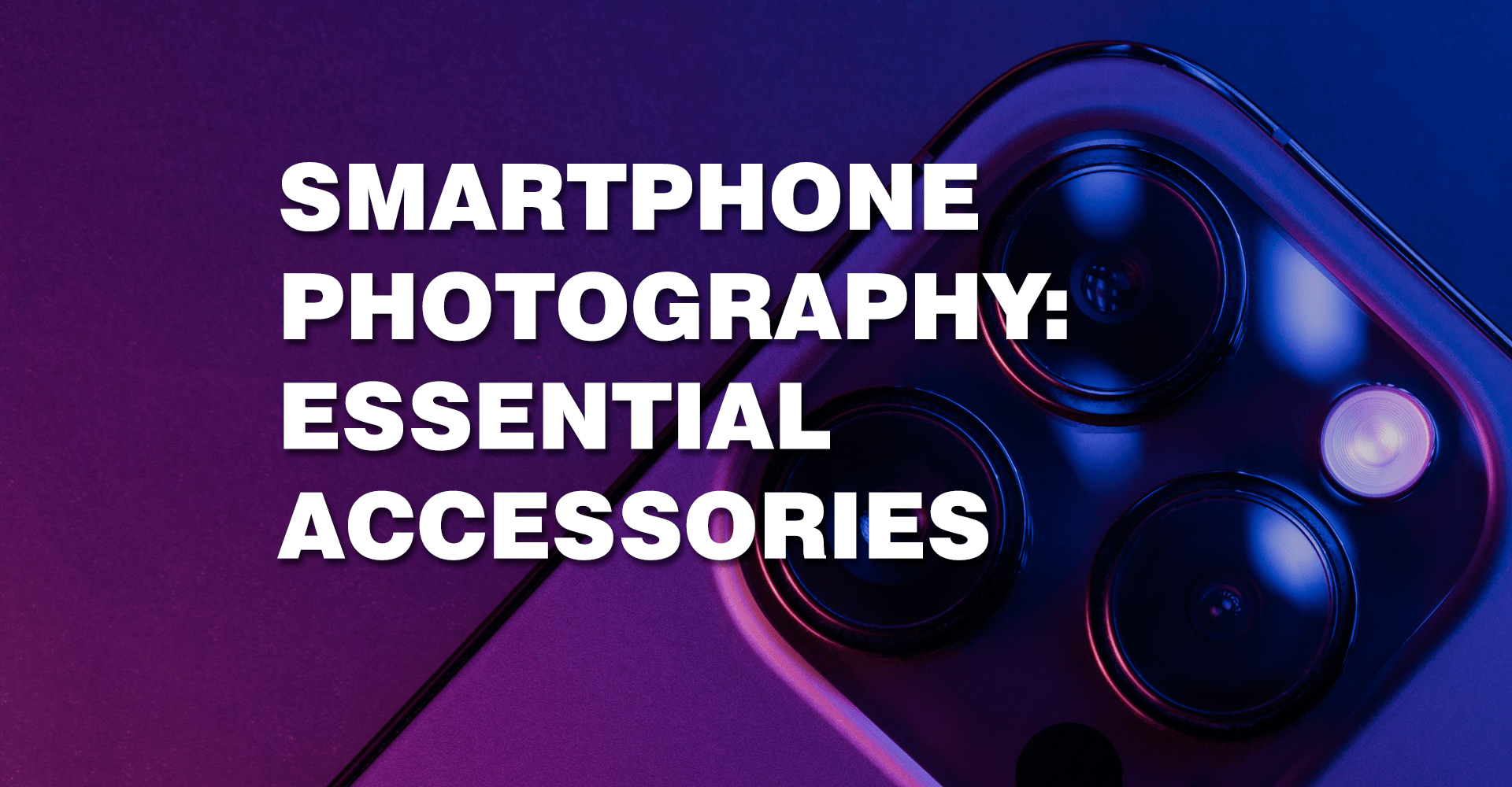 Smartphone Photography: Essential Accessories | Vishal Vasu